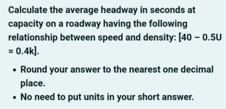 Solved Calculate the average headway in seconds at capacity | Chegg.com