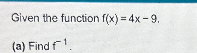 Solved Given the function f(x)=4x-9(a) ﻿Find f-1 | Chegg.com