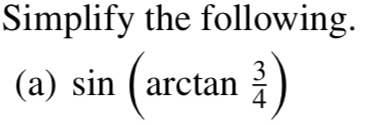 Solved Simplify the following.(a) sin(arctan(34)) | Chegg.com