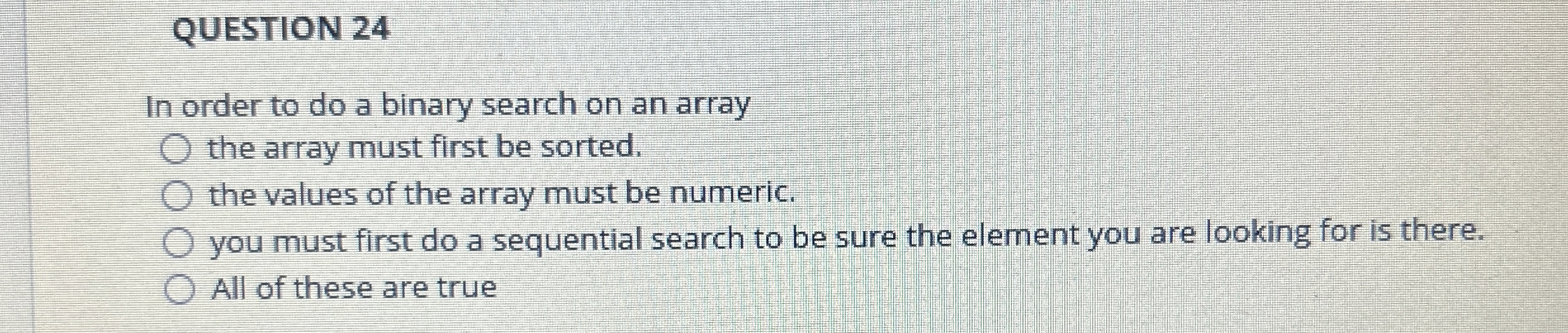 Solved QUESTION 24In order to do a binary search on an | Chegg.com