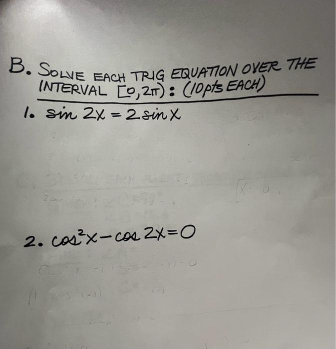 Solved B. SOLVE EACH TRIG EQUATION OVERE THE INTERVAL | Chegg.com