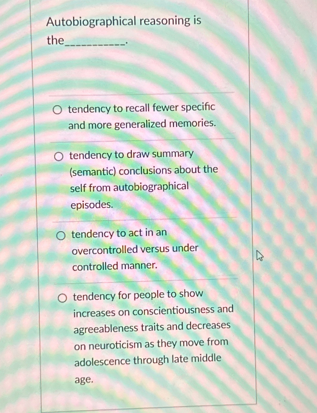 Solved Autobiographical reasoning is the q,tendency to | Chegg.com