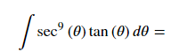 Solved ∫﻿﻿sec9(θ)tan(θ)dθ= | Chegg.com