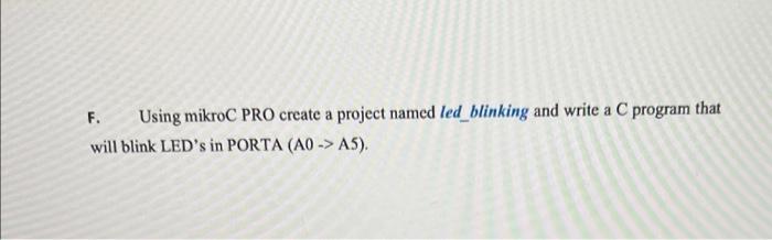 Solved F. Using mikroC PRO create a project named | Chegg.com