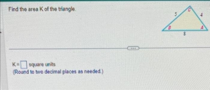 Solved Find the area K of the triangle. K= square units | Chegg.com