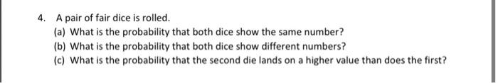Solved 4. A pair of fair dice is rolled. (a) What is the | Chegg.com
