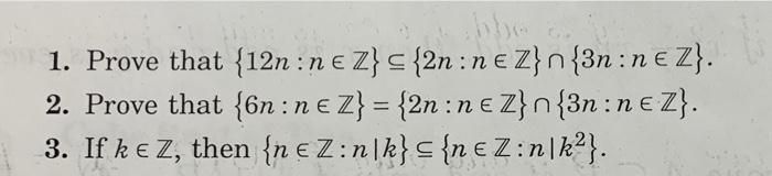 Solved 1. Prove that {12n:n∈Z}⊆{2n:n∈Z}∩{3n:n∈Z}. 2. Prove | Chegg.com