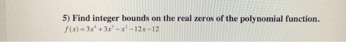 Solved 5) Find integer bounds on the real zeros of the | Chegg.com