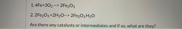 Solved 1.4Fe+302 --> 2Fe2O3 2. 2Fe2O3 +2H2O--> 2Fe2O3 H2O | Chegg.com