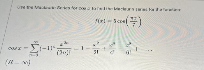 Solved Use the Maclaurin Series for cos a to find the | Chegg.com
