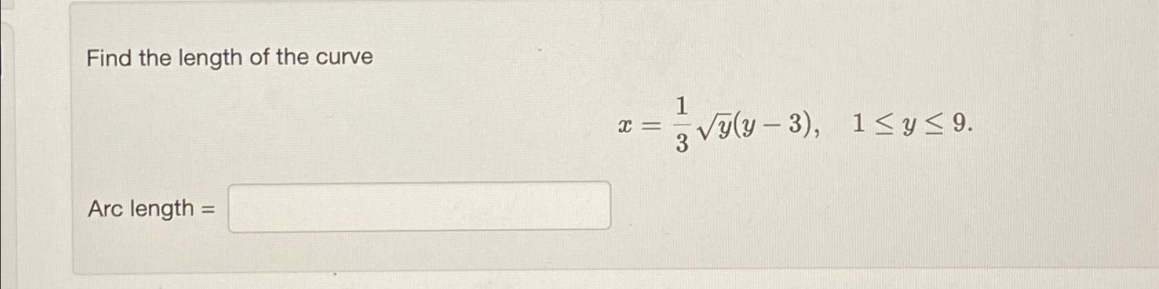 Solved Find the length of the curvex=13y2(y-3),1≤y≤9.Arc | Chegg.com