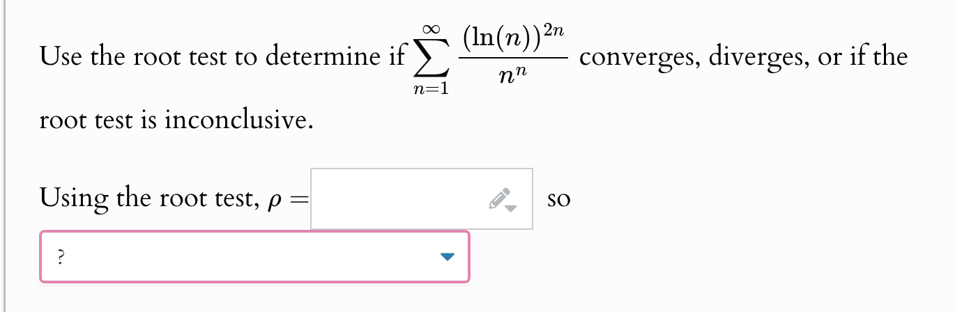 Solved Use the root test to determine if ∑n=1∞(ln(n))2nnn | Chegg.com