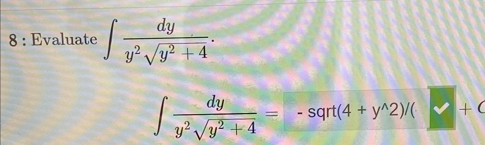 Solved 8: Evaluate ∫﻿﻿dyy2y2+42 | Chegg.com