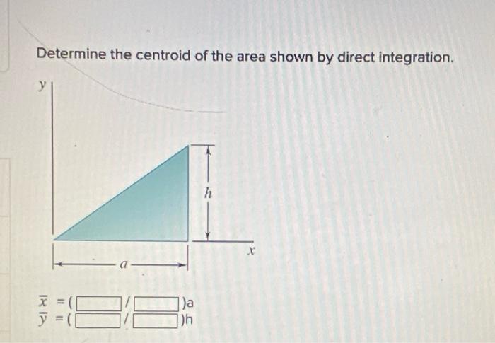 Solved Determine the centroid of the area shown by direct | Chegg.com