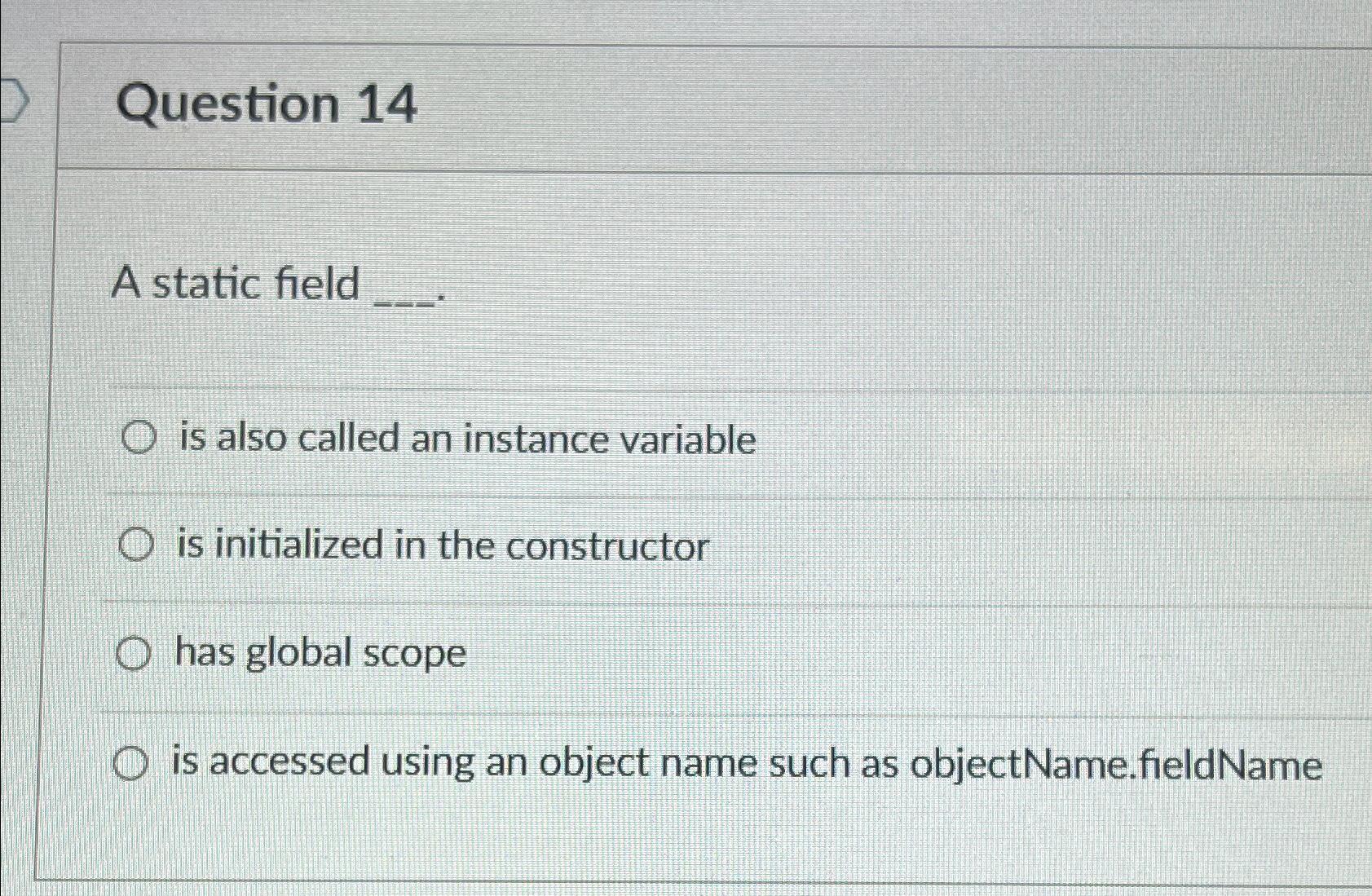 Solved Question 14A static fieldis also called an instance | Chegg.com