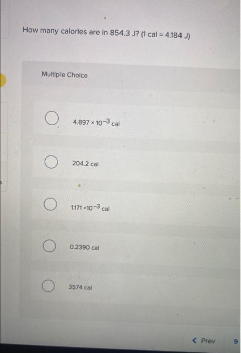 Solved How many calories are in 854.3 J?(1cal=4.184 J) | Chegg.com