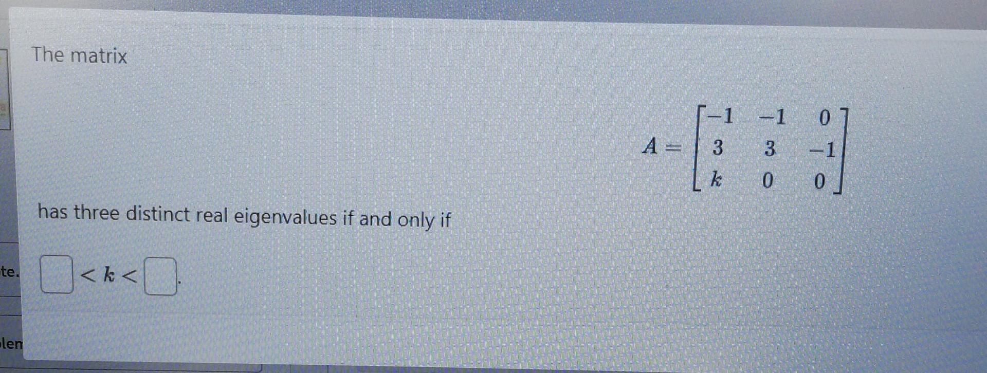 Solved The matrix A=⎣⎡−13k−1300−10⎦⎤ has three distinct real | Chegg.com