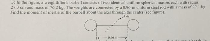Solved 5) In the figure, a weightlifter's barbell consists | Chegg.com