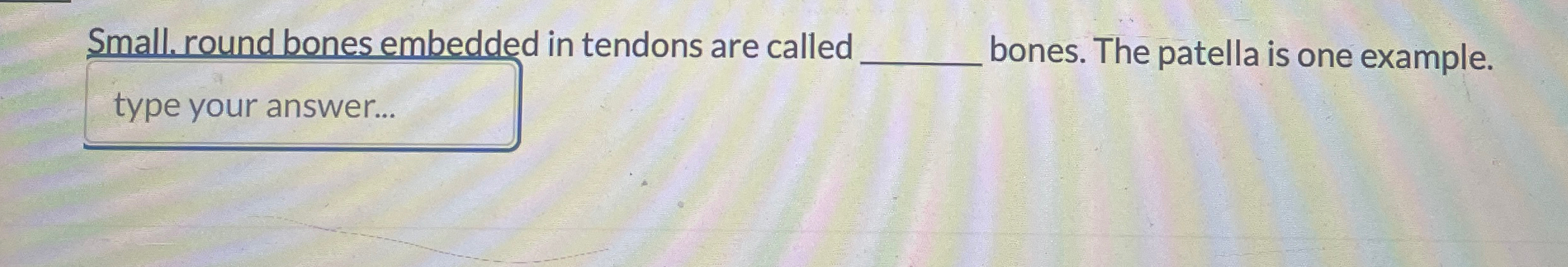 Solved Small. round bones embedded in tendons are called q, | Chegg.com