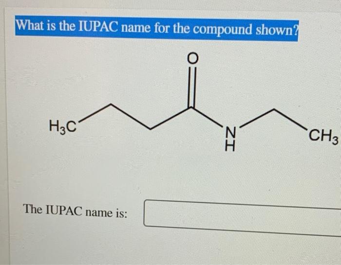 Solved What is the IUPAC name for the compound shown? o H3C | Chegg.com