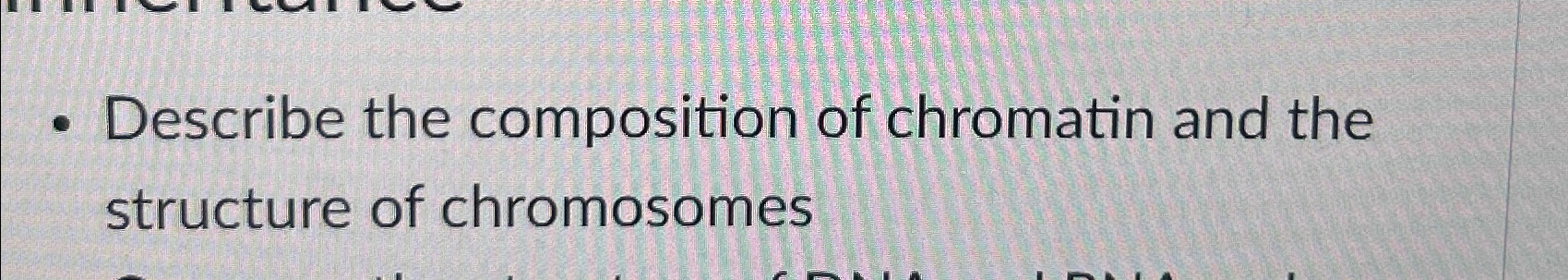 Solved Describe the composition of chromatin and the | Chegg.com
