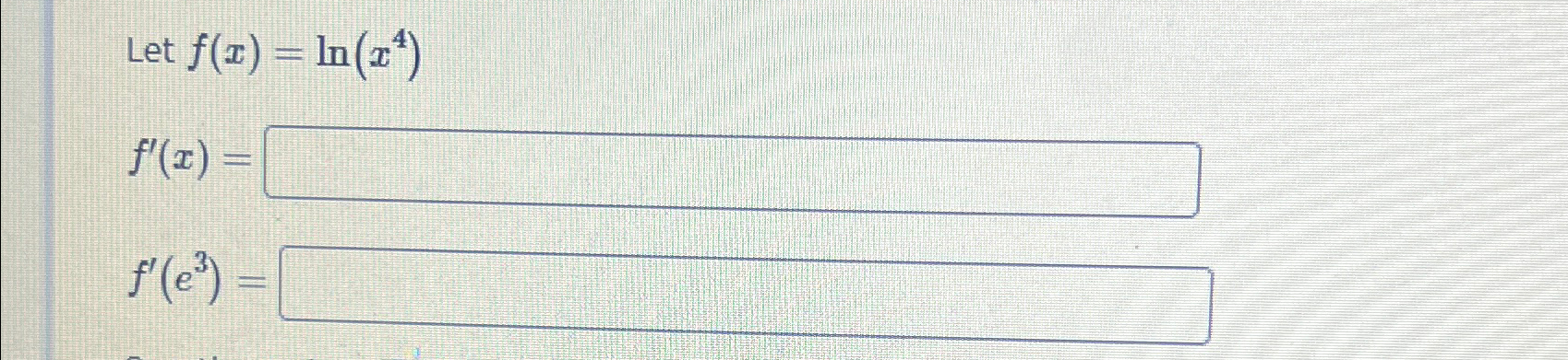 Solved Let f(x)=ln(x4)f'(x)=f'(e3)= | Chegg.com
