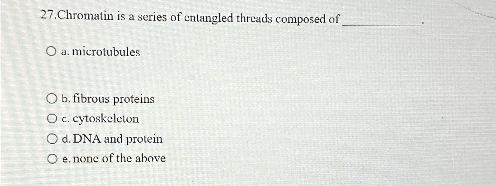 Solved Chromatin is a series of entangled threads composed | Chegg.com