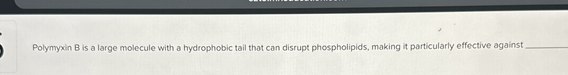 Solved Polymyxin B is a large molecule with a hydrophobic | Chegg.com