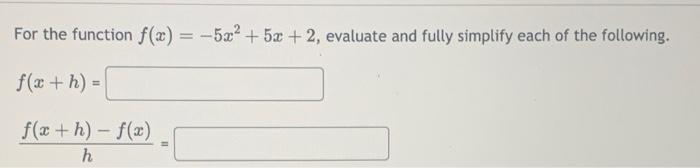 Solved For the function f(x)=−5x2+5x+2, evaluate and fully | Chegg.com