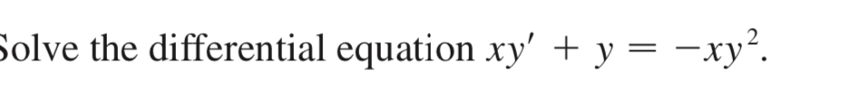 Solved Solve the differential equation xy'+y=-xy2. ﻿Using | Chegg.com