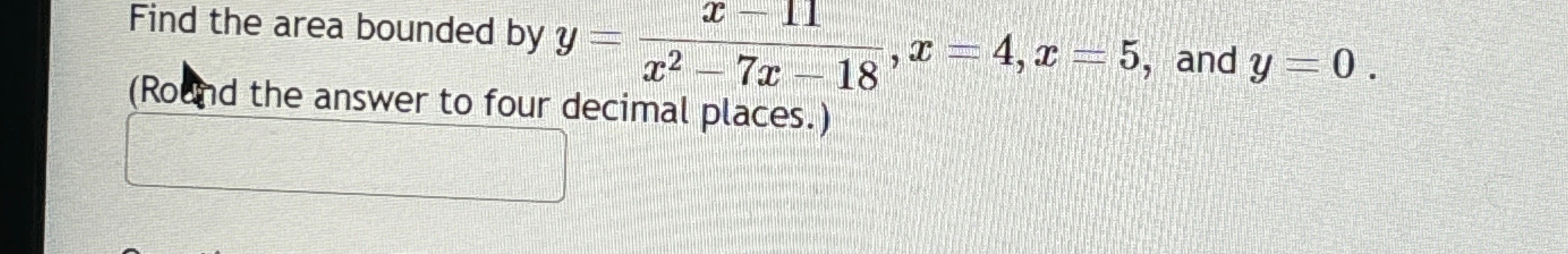 Solved Find the area bounded by y=x-11x2-7x-18,x=4,x=5, ﻿and | Chegg.com