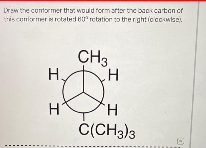 Solved Draw the conformer that would form after the back | Chegg.com