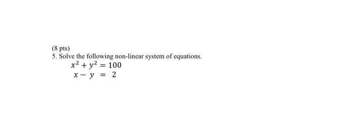 Solved (8 pts) 5. Solve the following non-linear system of | Chegg.com