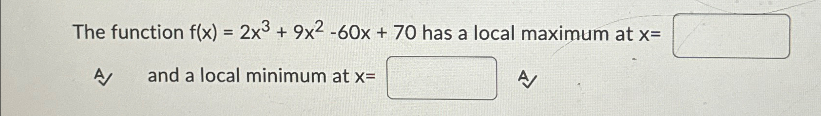 Solved The function f(x)=2x3+9x2-60x+70 ﻿has a local maximum | Chegg.com