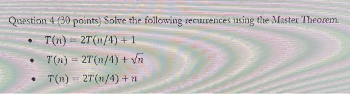 Solved Question 4(30 points) Solve the following recurrences | Chegg.com