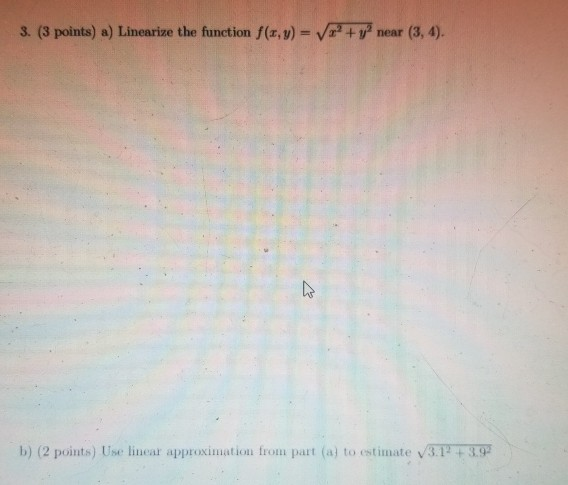 Solved 3. (3 points) a) Linearize the function f(x,y) = x + | Chegg.com