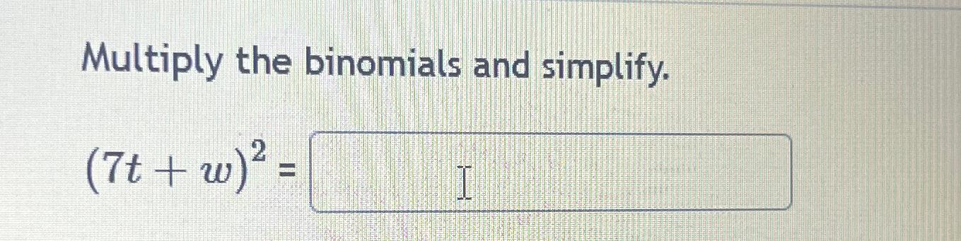 Solved Multiply the binomials and simplify.(7t+w)2= | Chegg.com
