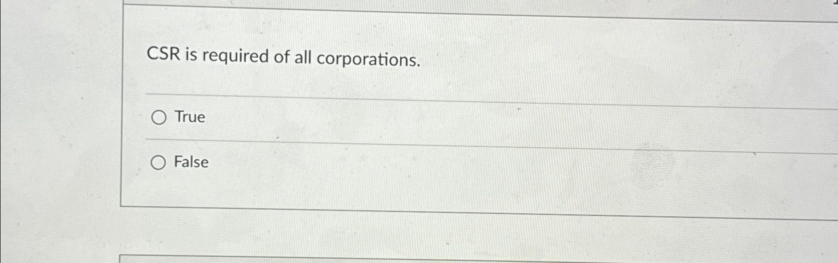 Solved CSR is required of all corporations.TrueFalse | Chegg.com
