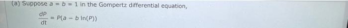 Solved (a) Suppose a = b = 1 in the Gompertz differential | Chegg.com