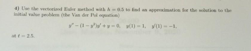 Solved 4) Use the vectorized Euler method with h = 0.5 to | Chegg.com