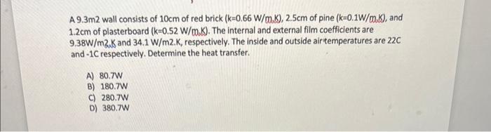 Solved A 9.3 m2 wall consists of 10 cm of red brick (k=0.66 | Chegg.com