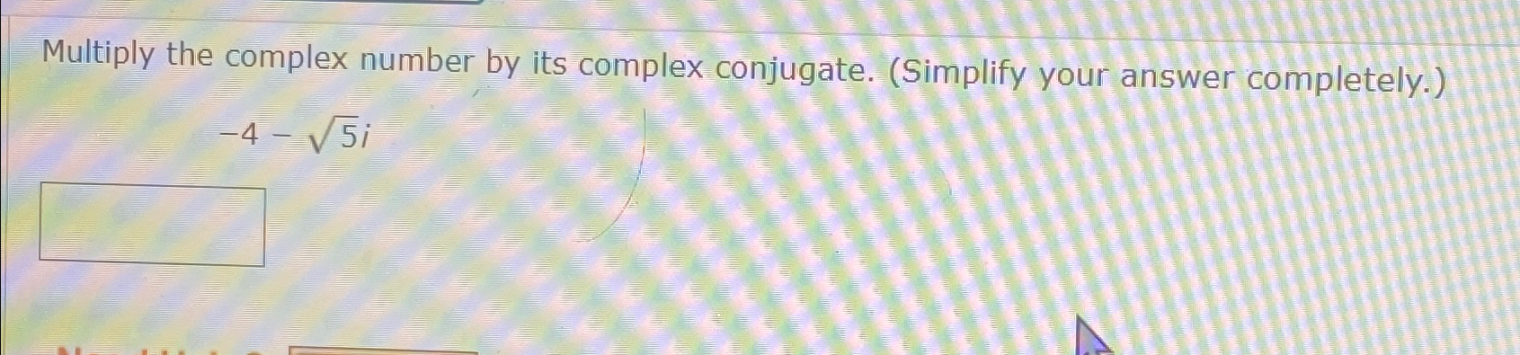 Solved Multiply the complex number by its complex conjugate. | Chegg.com