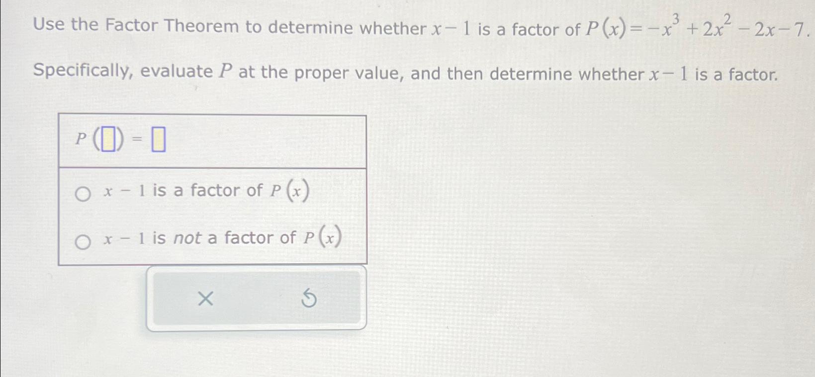 Solved Use the Factor Theorem to determine whether x-1 ﻿is a | Chegg.com