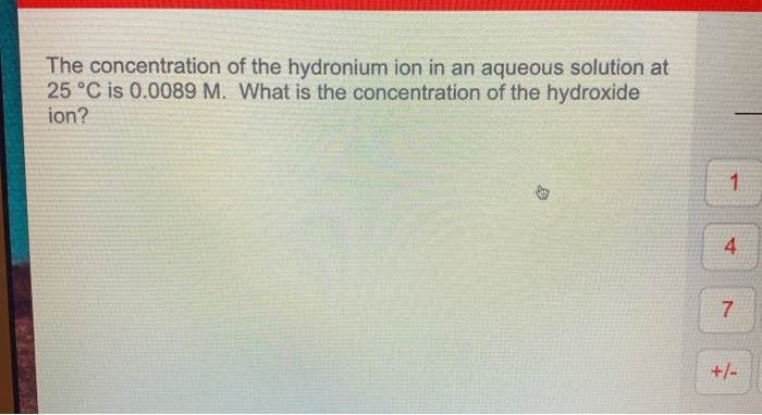 Solved The concentration of the hydronium ion in an aqueous | Chegg.com