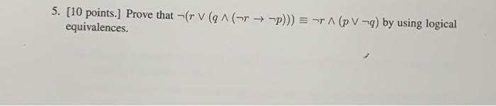 Solved 5. [10 points.] Prove that ¬(r∨(q∧(¬r→¬p)))≡¬r∧(p∨¬q) | Chegg.com