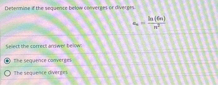 Solved Determine if the sequence below converges or | Chegg.com