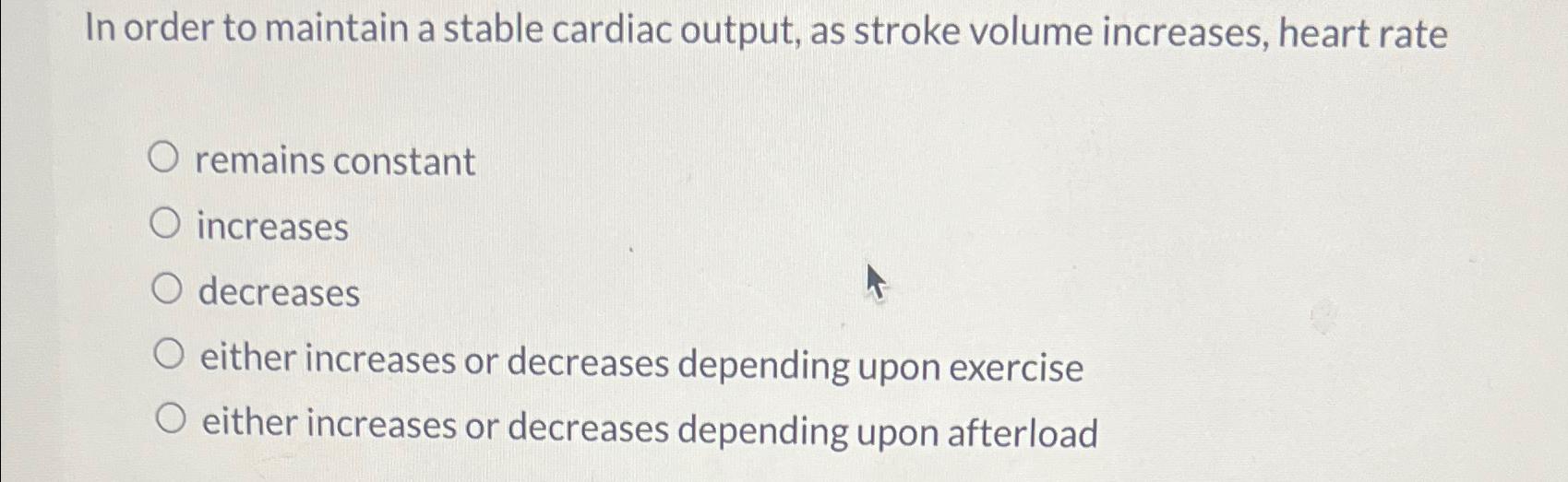 Solved In order to maintain a stable cardiac output, as | Chegg.com
