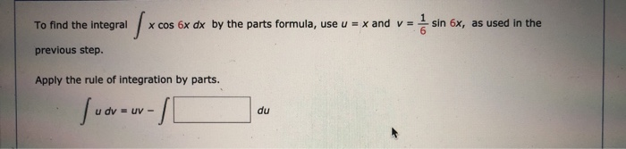 Solved To find the integral x cos 6x dx by the parts | Chegg.com