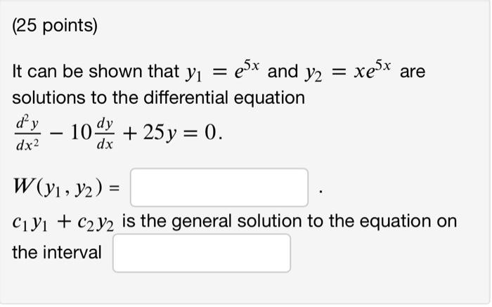 Solved It Can Be Shown That Y1 E5x And Y2 Xe5x Are Solutions