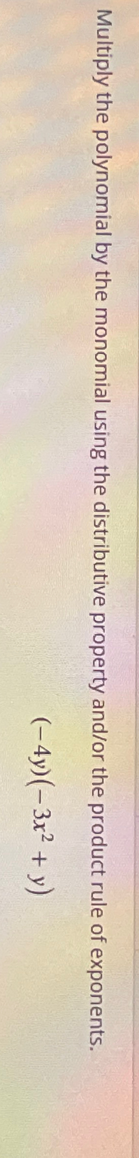 Solved Multiply the polynomial by the monomial using the | Chegg.com
